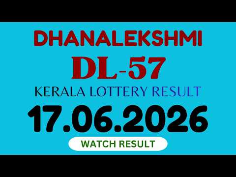 KERALA DHANALEKSHMI DL57 KERALA LOTTERY RESULT 17/06/2026|KERALA LOTTERY RESULT TODAY|LOTTERY RESULT