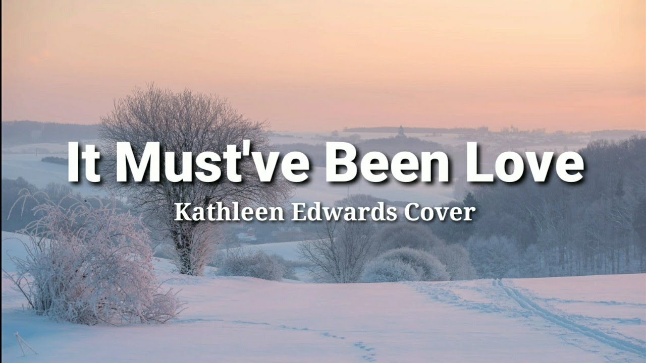 It Must've Been Love Kathleen Edwards Cover Lyrics - YouTube