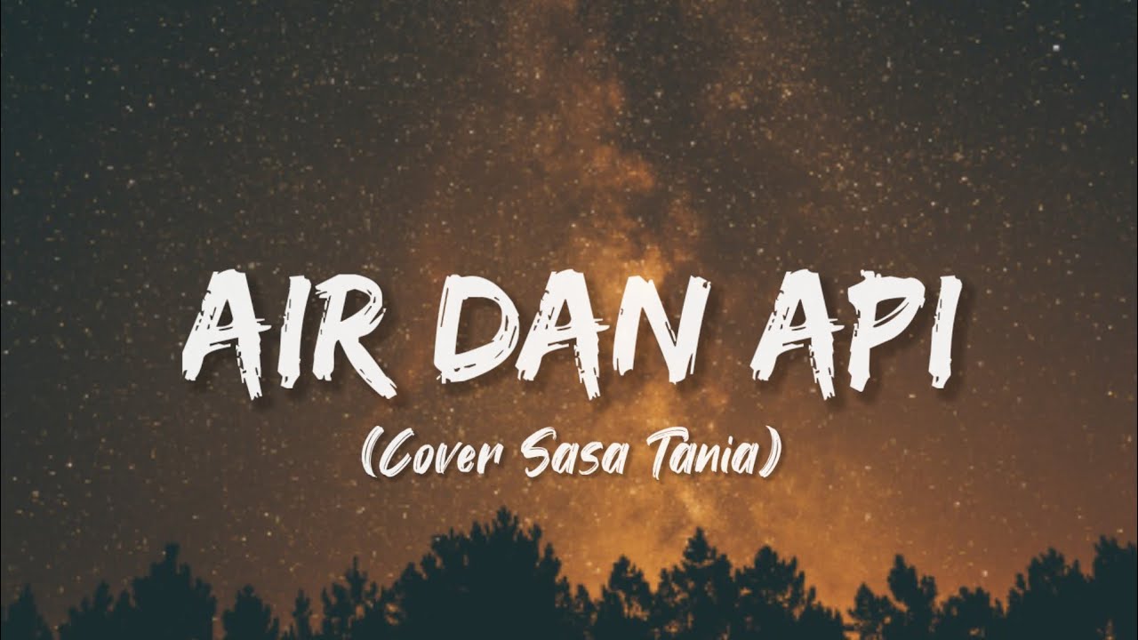 Air Dan Api - Cover Sasa Tasia (Lyrics) #musik #naif #coverlagu - YouTube