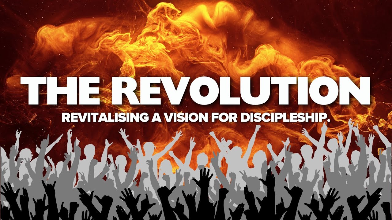 The Revolution - Revitalising a Vision for Discipleship | 10:30AM ...