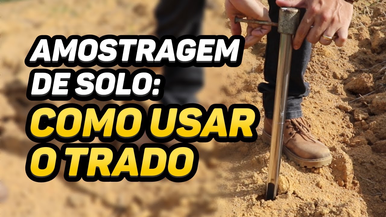 AMOSTRAGEM DE SOLO: COMO USAR O TRADO TIPO SONDA | Série: Teoria na ...
