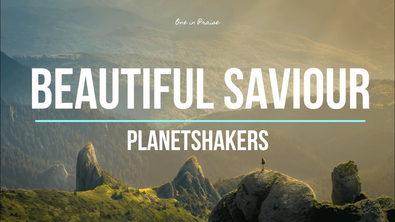 Planetshakers - Beautiful Saviour (Lyrics) - YouTube