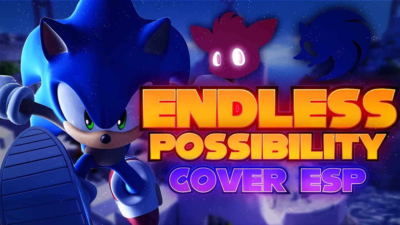 COVER en ESPAÑOL - "ENDLESS POSSIBILITY" - | [SONIC UNLEASHED] - YouTube