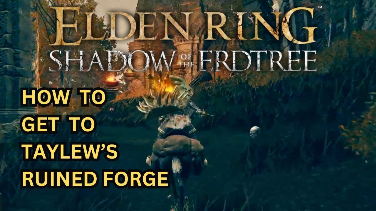 ELDEN RING DLC How to Get to Taylew's Ruined Forge - YouTube