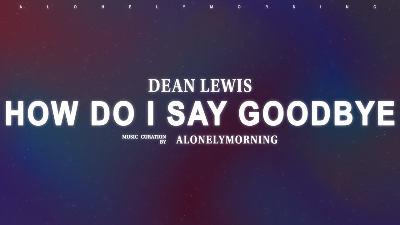 Dean Lewis - How Do I Say Goodbye (Lyrics) - YouTube