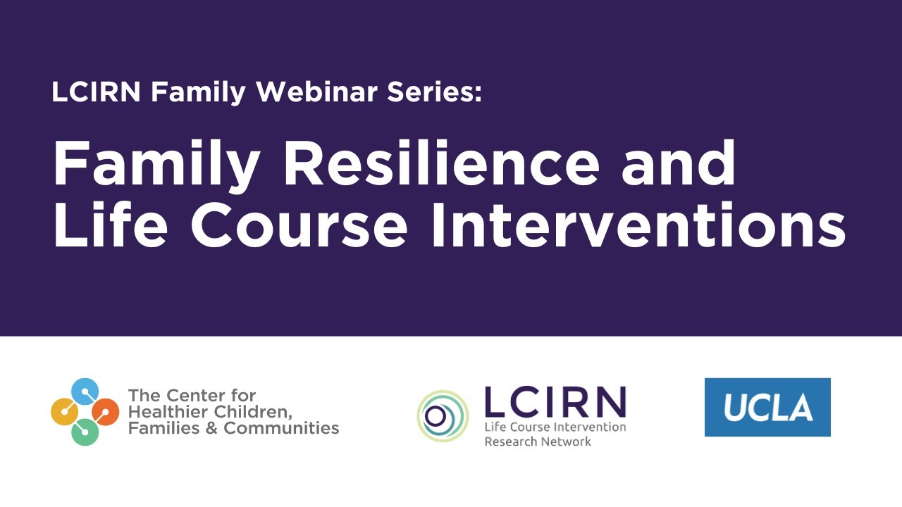 Family Resilience and Life Course Interventions | LCIRN Family Webinar ...