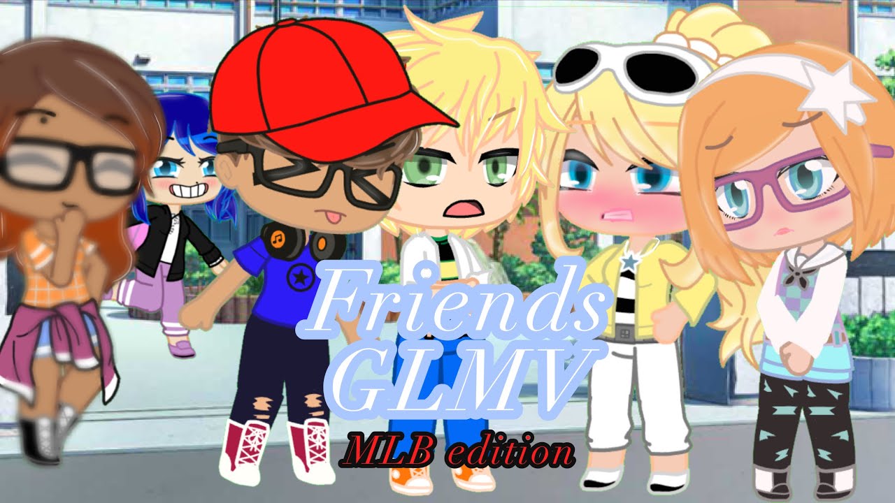 Friends||MLB GLMV||If Adrien Agreste acted like this around Chloe ...