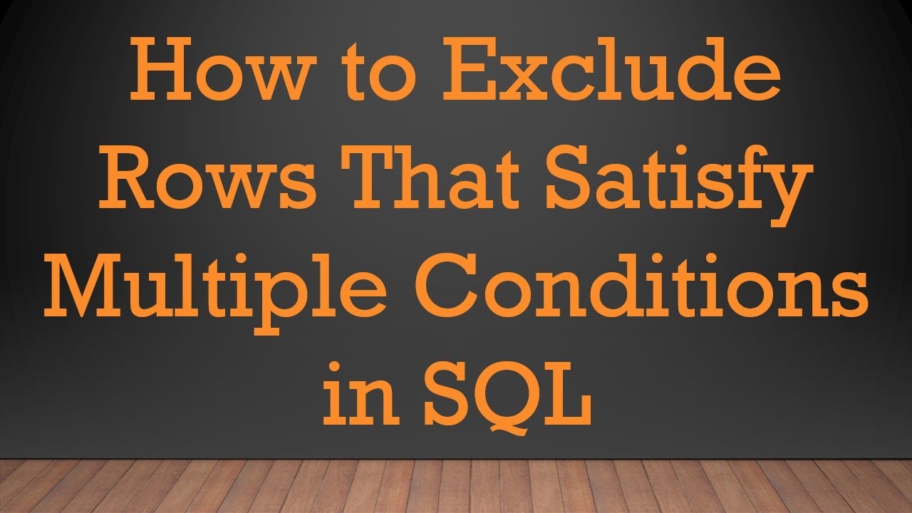 How to Exclude Rows That Satisfy Multiple Conditions in SQL - YouTube