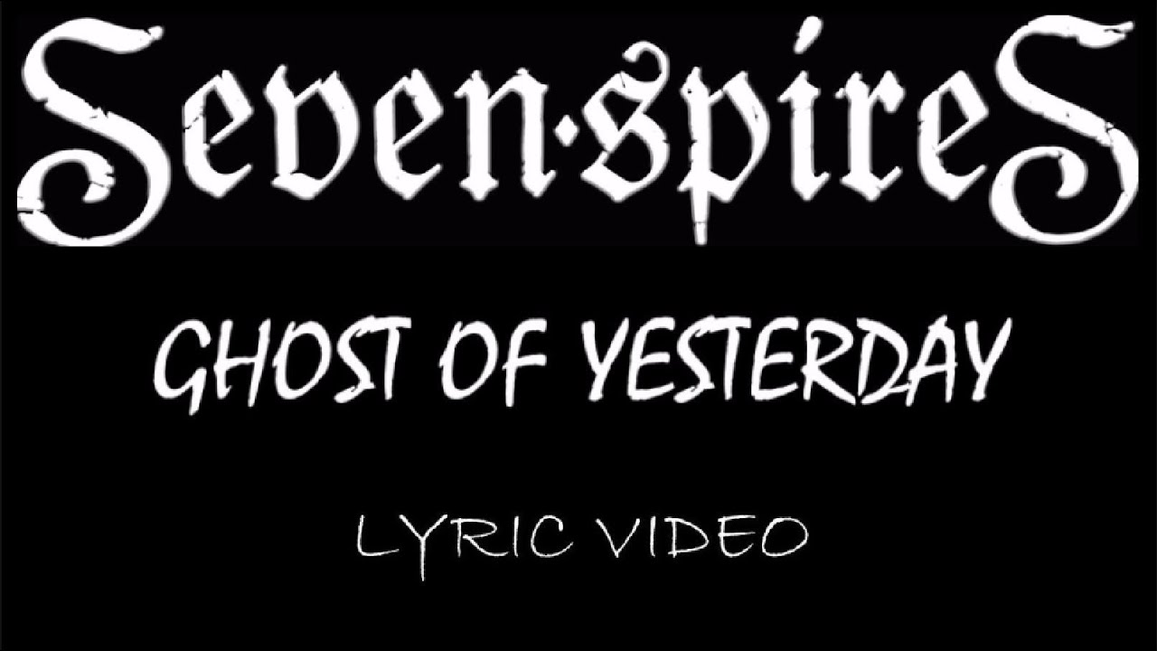 Seven Spires - Ghost Of Yesterday - 2021 - Lyric Video