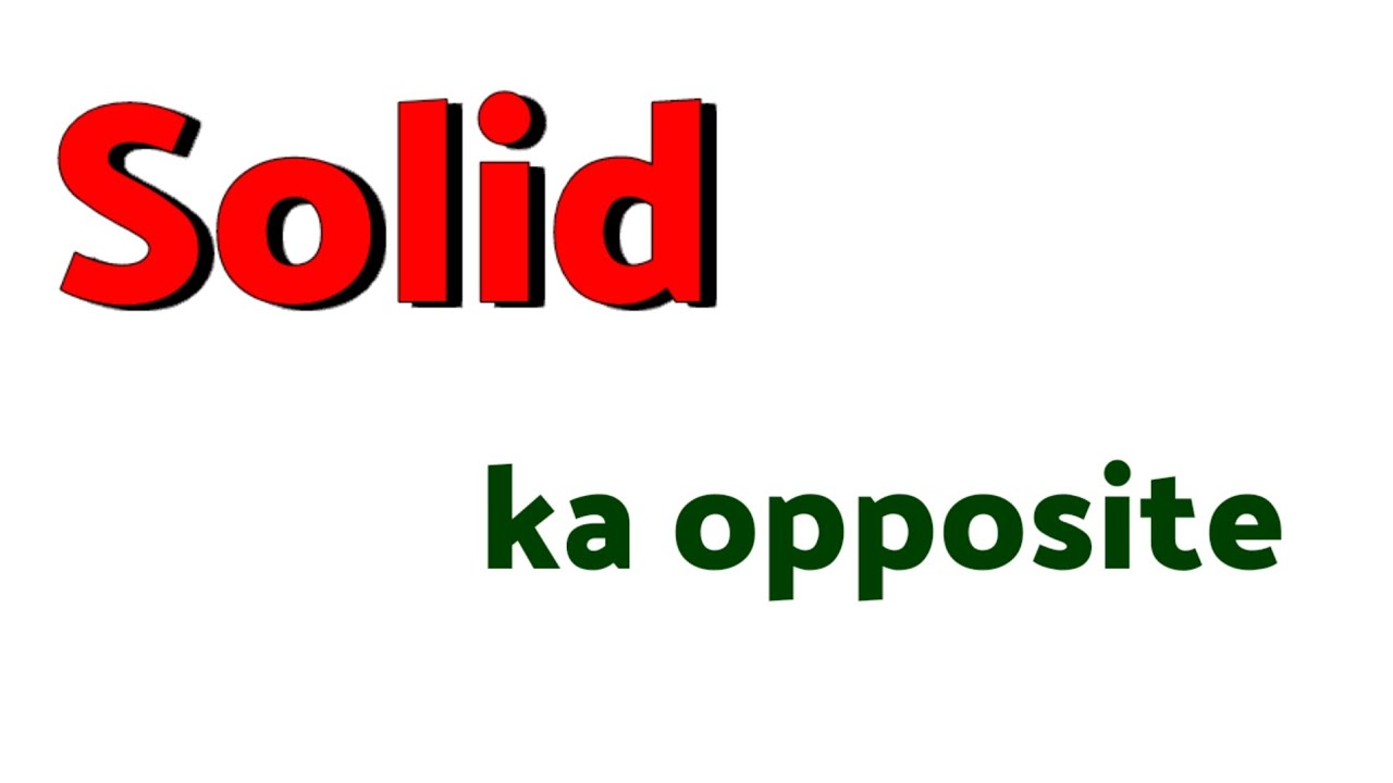 solid ka opposite word / solid ka opposite word kya hota hai / solid ka ...
