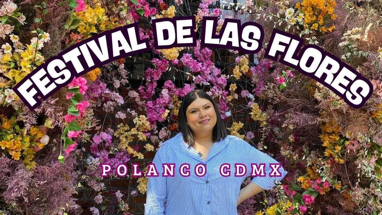 Visitamos el FESTIVAL de las FLORES, POLANCO CDMX - YouTube