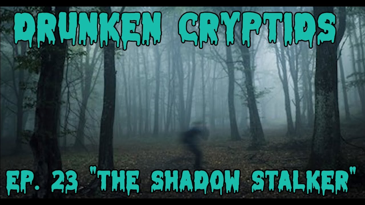 Drunken Cryptids - The Shadow Stalker - Episode 23 - YouTube