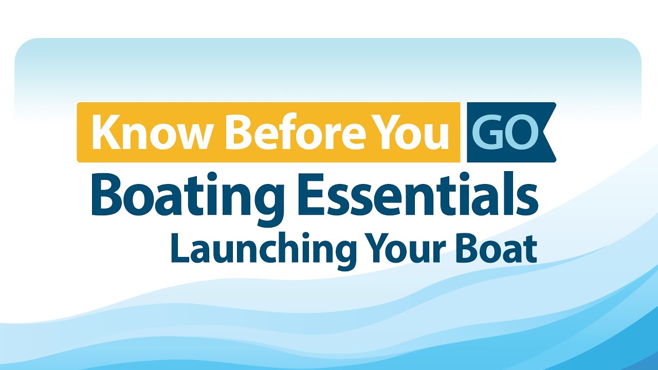 Know Before You Go Boating Essentials - Launching Your Boat - YouTube