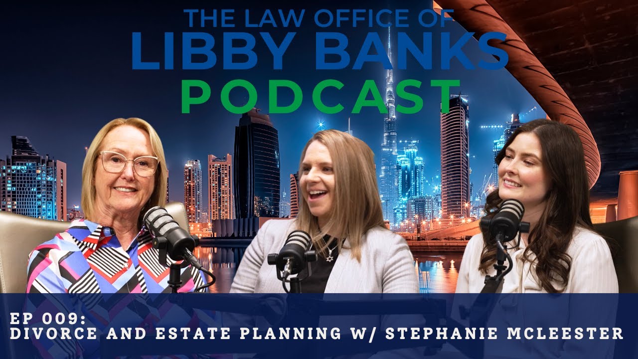 The Law Office of Libby Banks Podcast Ep009 - Divorce and Estate ...