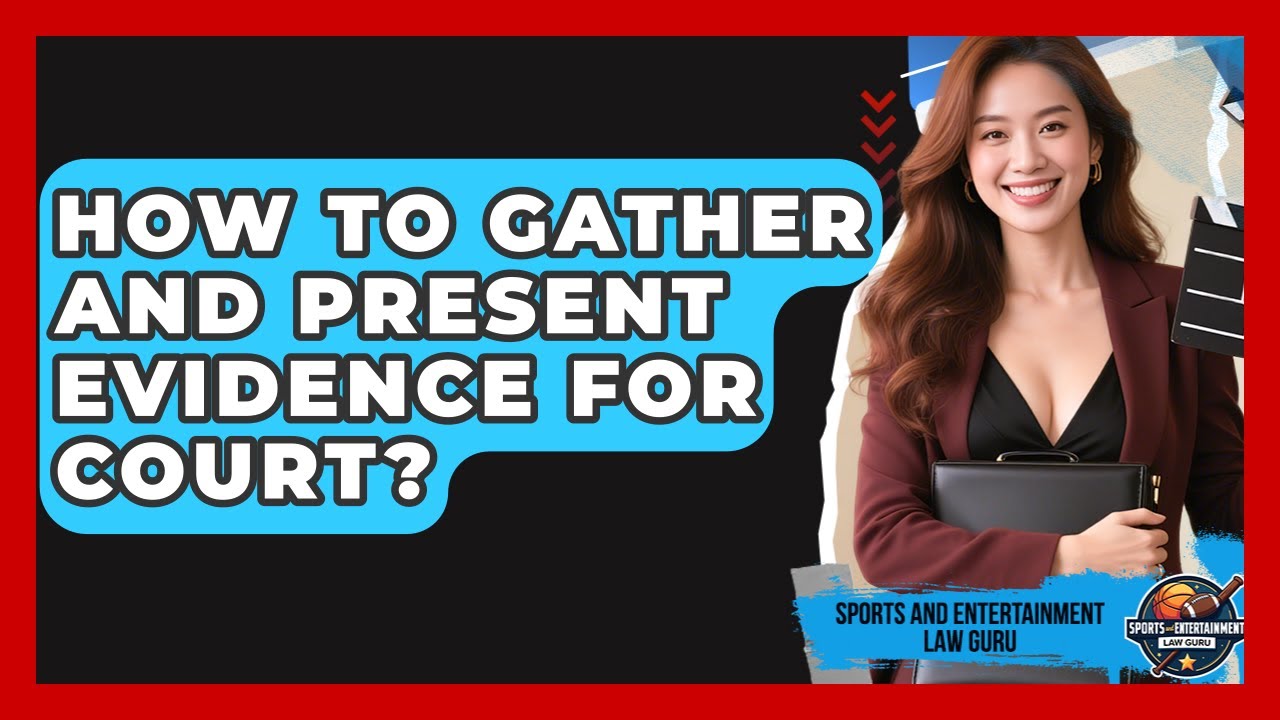 How To Gather And Present Evidence For Court? - Sports and ...