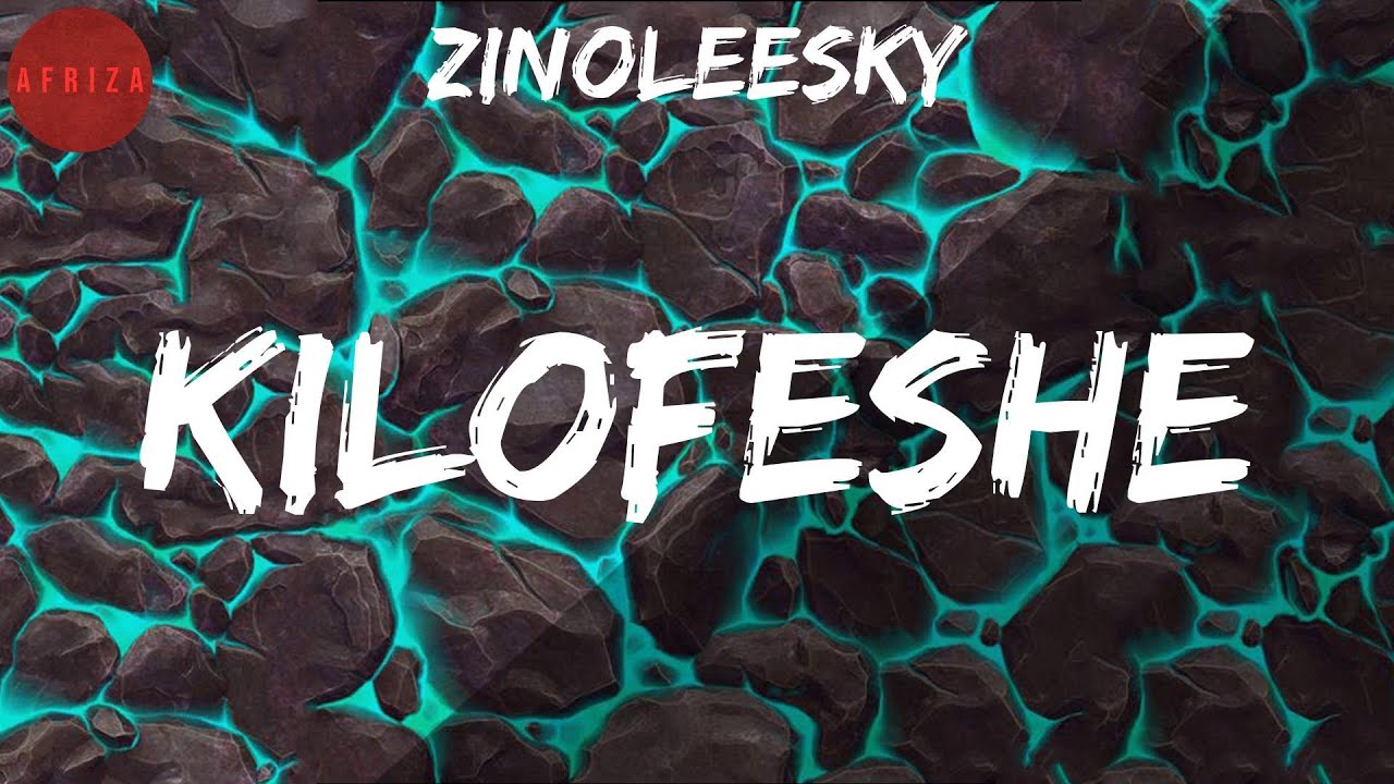 Zinoleesky, "Kilofeshe" (Lyrics) - YouTube
