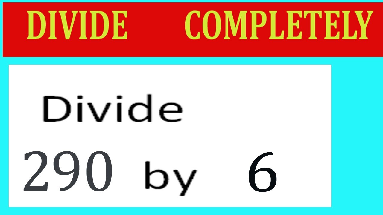Divide 290 by 6 Divide completely - YouTube