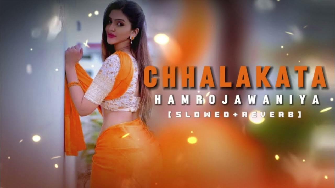 Chhalakata Hamro Jawaniya [Slowed Reverb] Pawan singh|| Kajal Raghwani|| Best Bhojpuri song ...