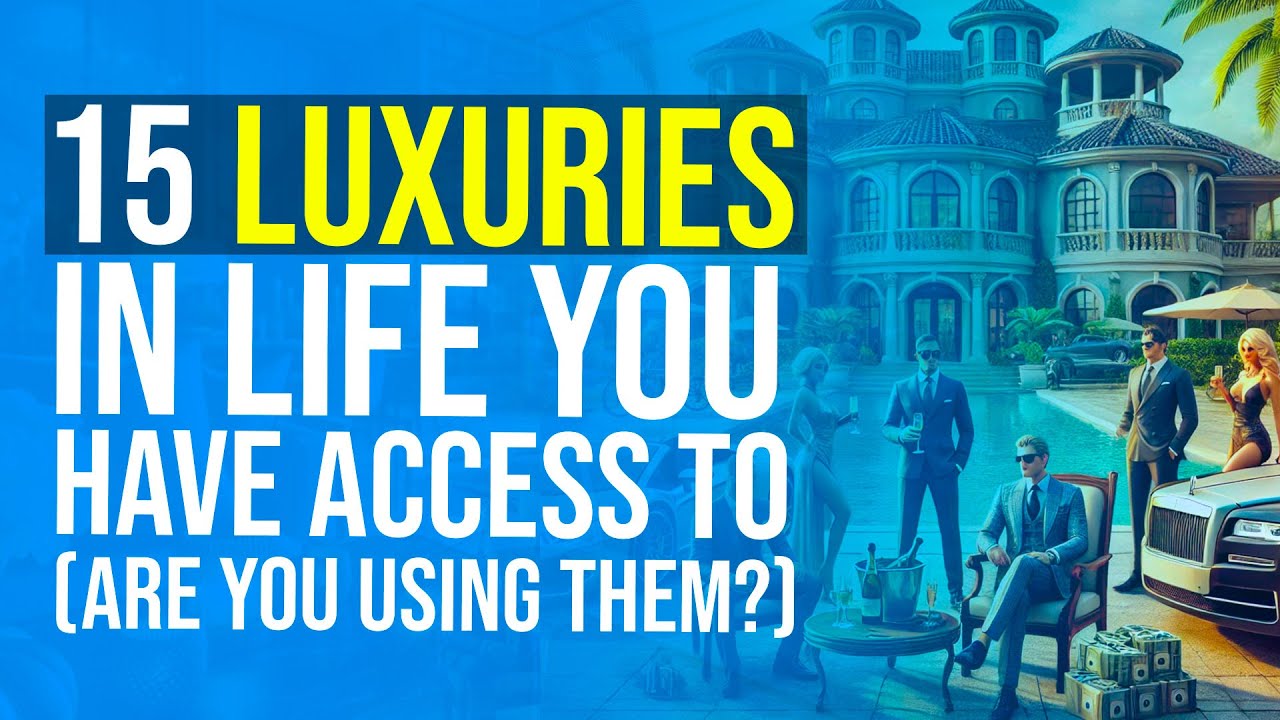 15 Luxuries in Life You Have Access To (Are You Using Them?) - YouTube