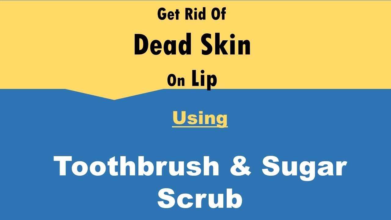 Get Rid Of Dead Skin On Lips With Toothbrush Sugar Scrub YouTube get-rid-of-dead-skin-on-lips-with-toothbrush-sugar-scrub-youtube