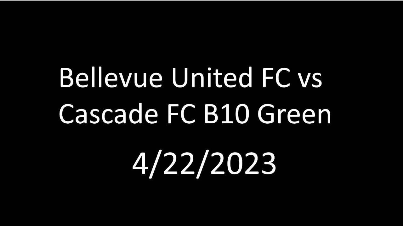 4-22-2023: Bellevue United FC vs Cascade FC B10 Green - YouTube