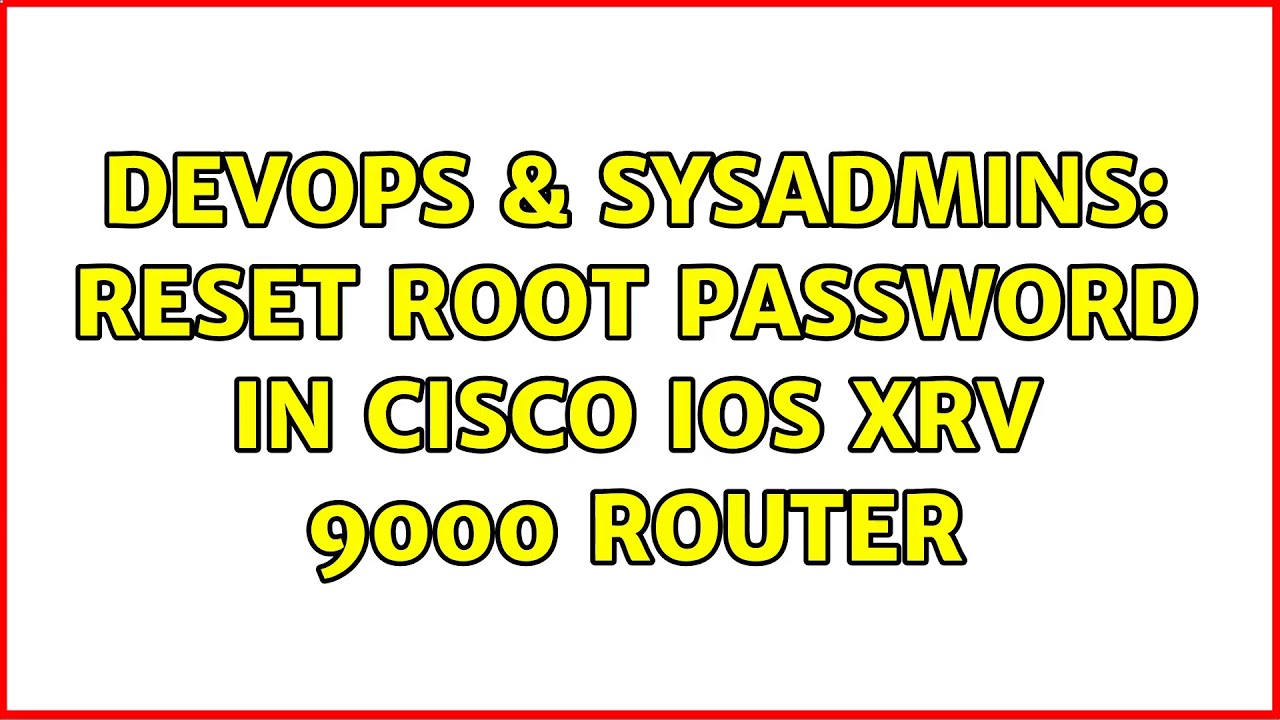 DevOps & SysAdmins: Reset root password in Cisco IOS XRv 9000 Router ...