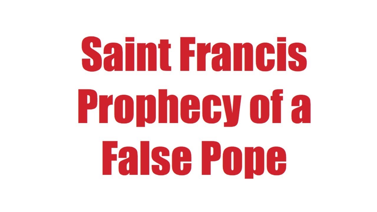 Saint Francis Prophecy of a False Pope - YouTube