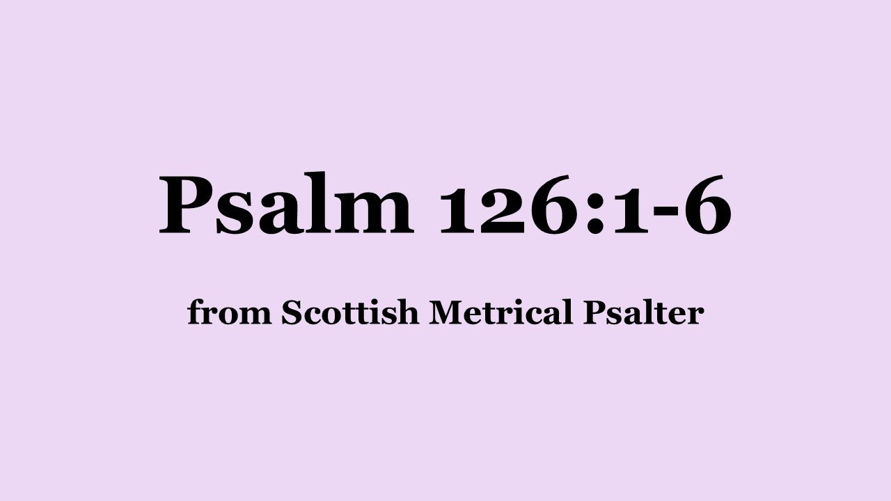 Sing Psalm 126:1-6 (Tune: Spohr) Scottish Metrical Psalter - YouTube