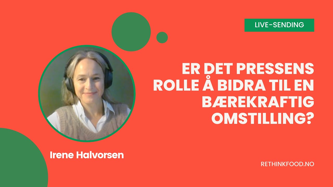 Irene Halvorsen | Pressens rolle for bærekraftig omstilling | Live ...