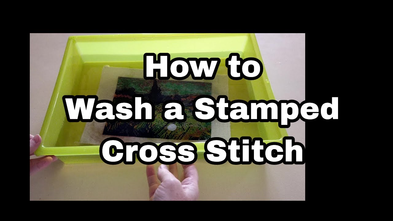 How to Wash a Stamped Cross Stitch Canvas - YouTube
