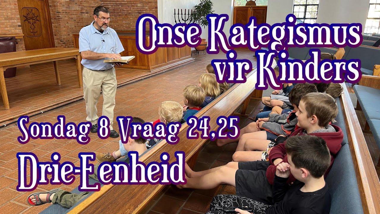 12) Onse Kategismus vir Kinders Sondag 8 Vr 24,25: Drie Eenheid Ds Faan ...