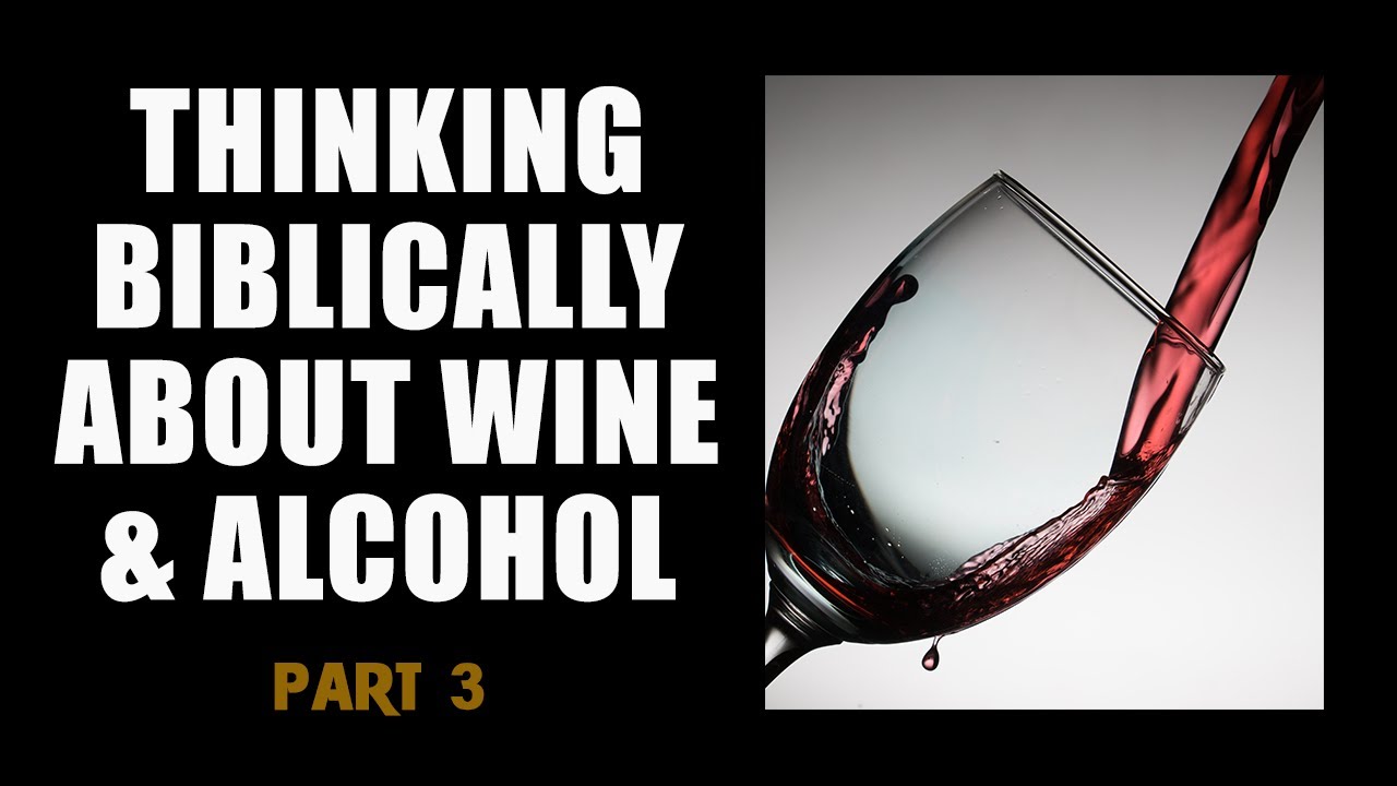 Thinking Biblically About Wine & Alcohol (Part 3) - YouTube