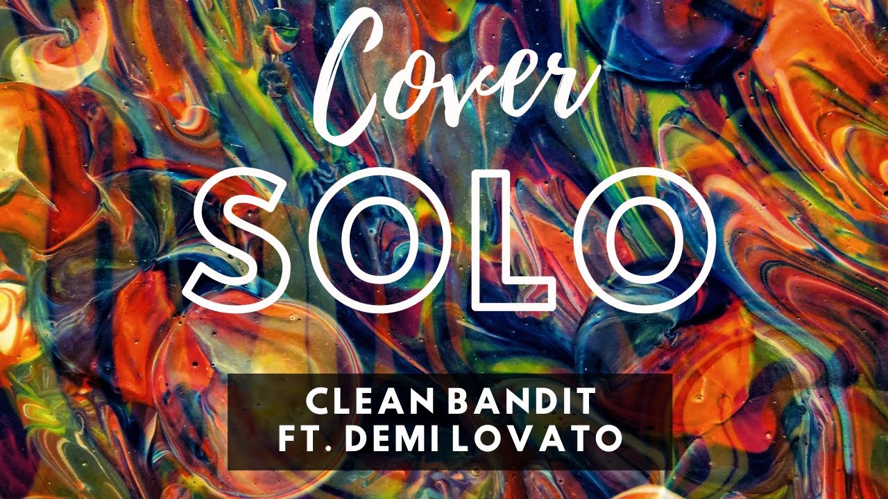 Clean Bandit feat. Demi Lovato - Solo (COVER) - YouTube