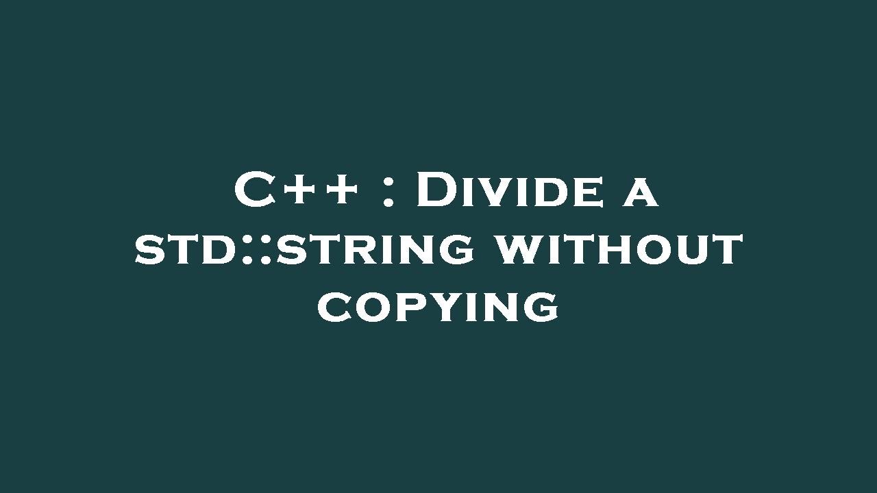C Divide A Stdstring Without Copying Youtube