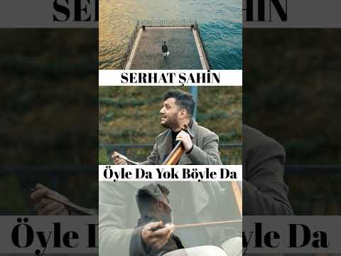 serhat şahin öyle da yok böyle da