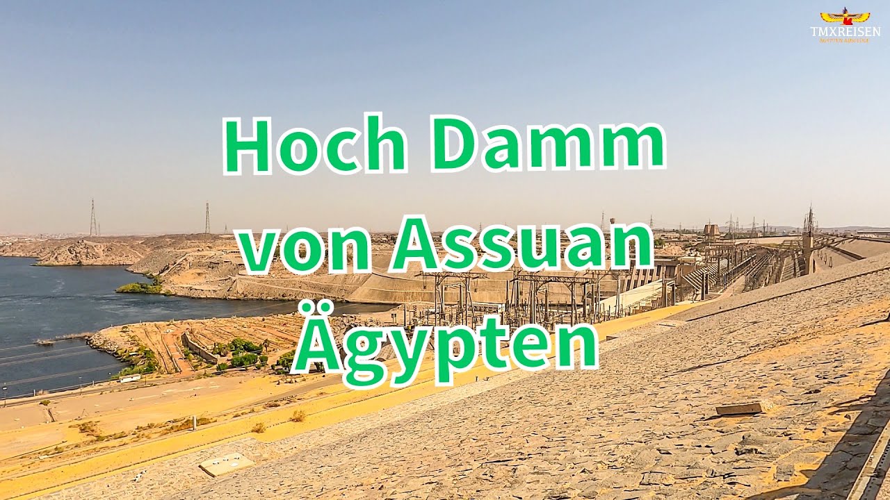 Hoch Damm von Assuan mit TMXREISEN - YouTube