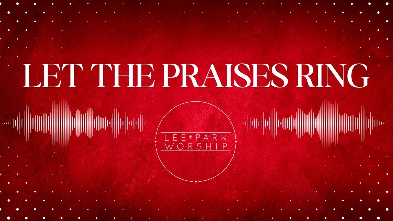 Let The Praises Ring - Lee Park Band Special - YouTube