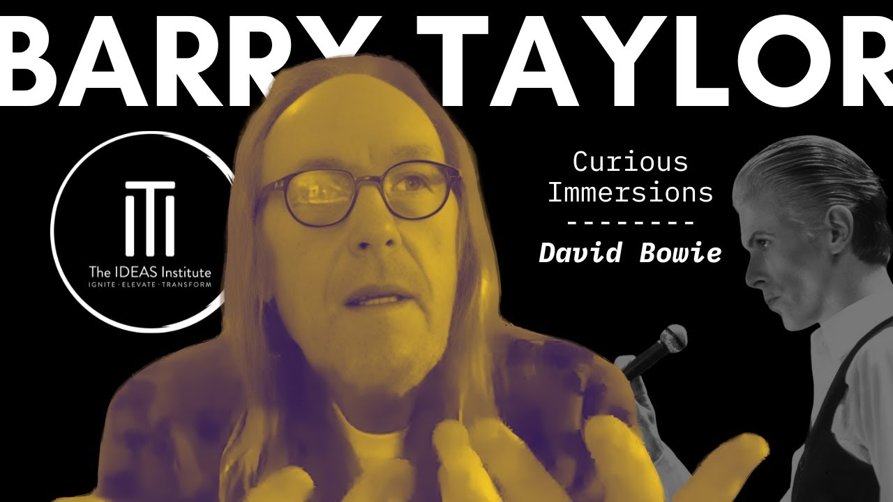 Barry Taylor on David Bowie | The IDEAS Institute: Curious Immersions ...