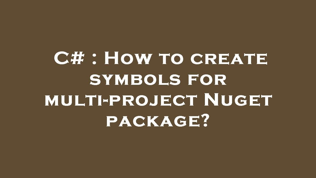 C# : How to create symbols for multi-project Nuget package? - YouTube