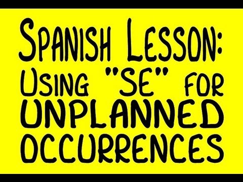 Spanish Lesson: Using Se for Unplanned Occurrences - YouTube