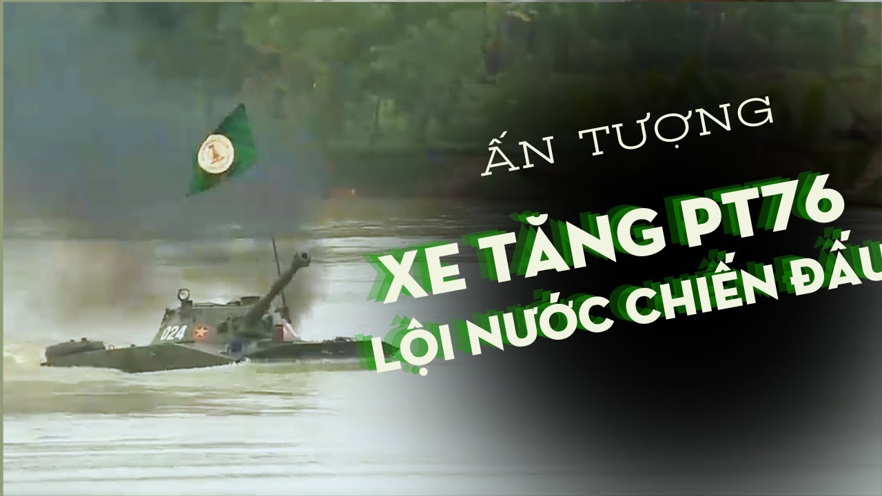 Xe tăng PT - 76 lội nước ấn tượng trong trận thách đấu của Quân khu số ...