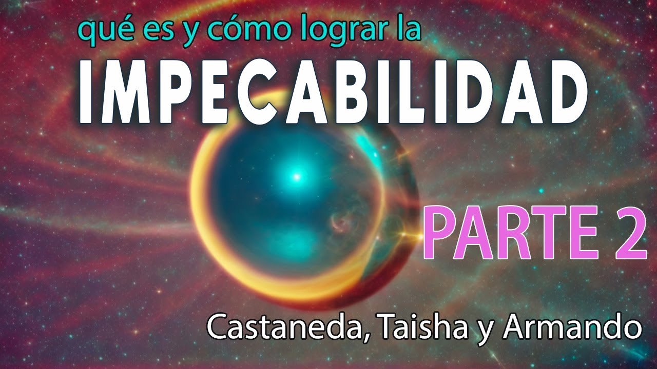 LA IMPECABILIDAD 2da Parte: Carlos Castaneda, Taisha Abelar, Armando ...