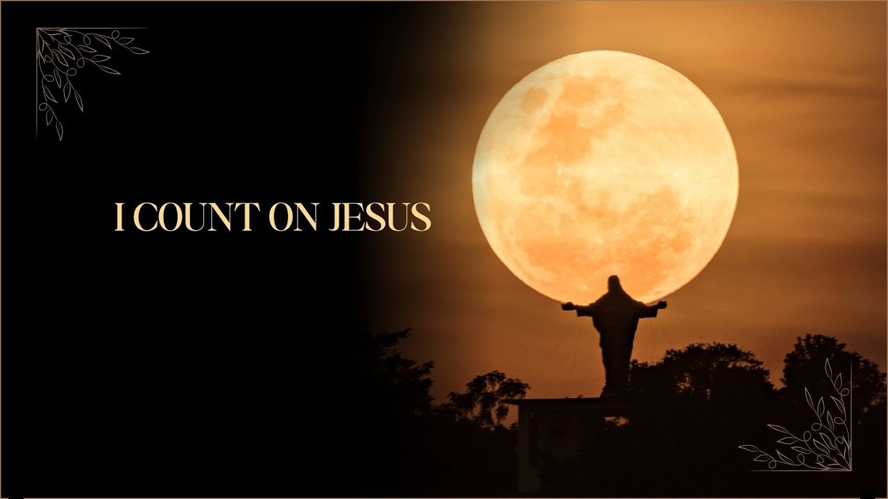 I Count on Jesus, yes, I do - YouTube
