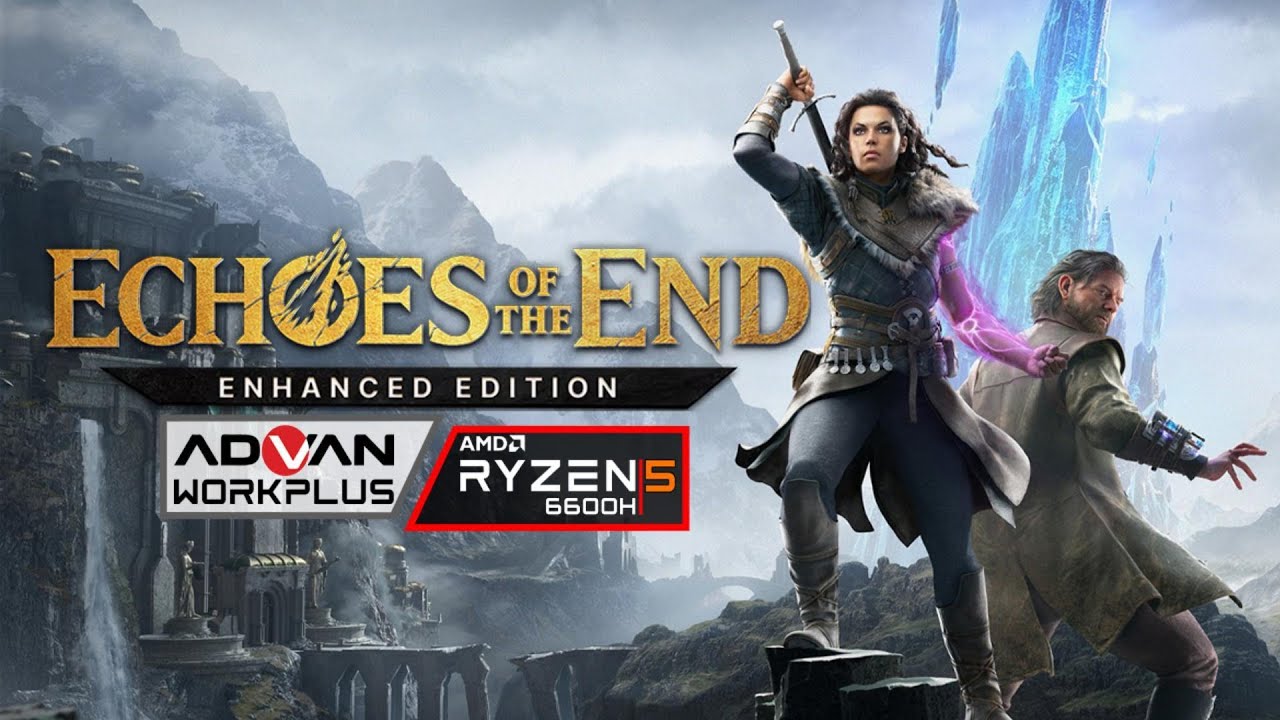 ECHOES OF THE END - ENHANCED EDITION | Advan Workplus Ryzen 5 6600H Radeon 660M - YouTube