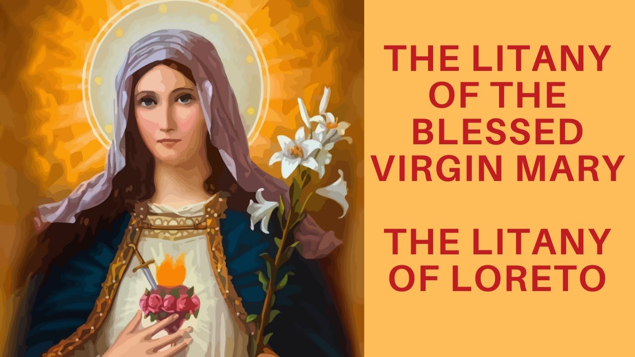 The Litany of the Blessed Virgin Mary The Litany of Loreto - YouTube