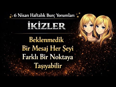 İkizler Burcu - Yükselen İkizler - 6 Nisan Aylık Burç Yorumları