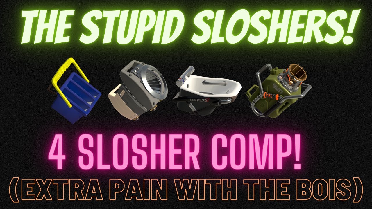 THE STUPID SLOSHERS! 4 SLOSHER COMP! (EXTRA PAIN) | SPLATOON 3 - YouTube