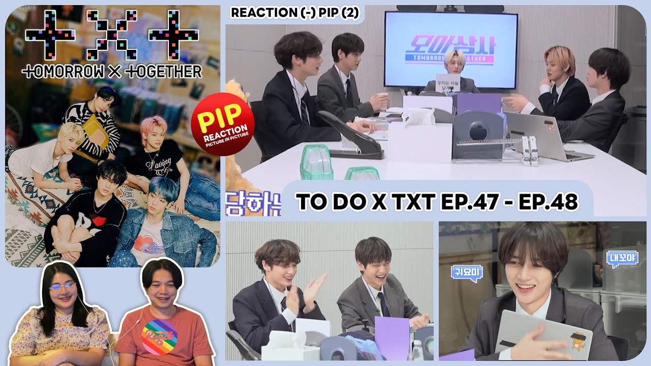 REACTION | TXT - TO DO X TXT EP.47 - EP.48 #ชวนเธอมารีแอค - YouTube