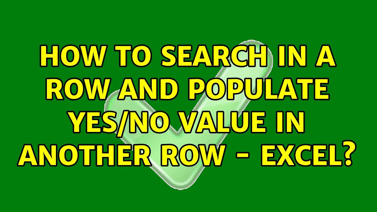 How To Search In A Row And Populate Yes No Value In Another Row Excel How To Search In A Row And Populate Yes No Value In Another Row Excel
