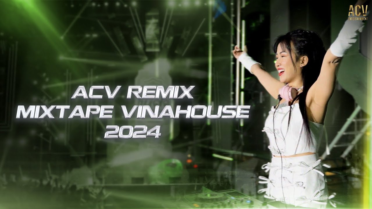 MIXTAPE ACV REMIX 2024 | NHẠC TRẺ REMIX 2024 HAY NHẤT HIỆN NAY ...